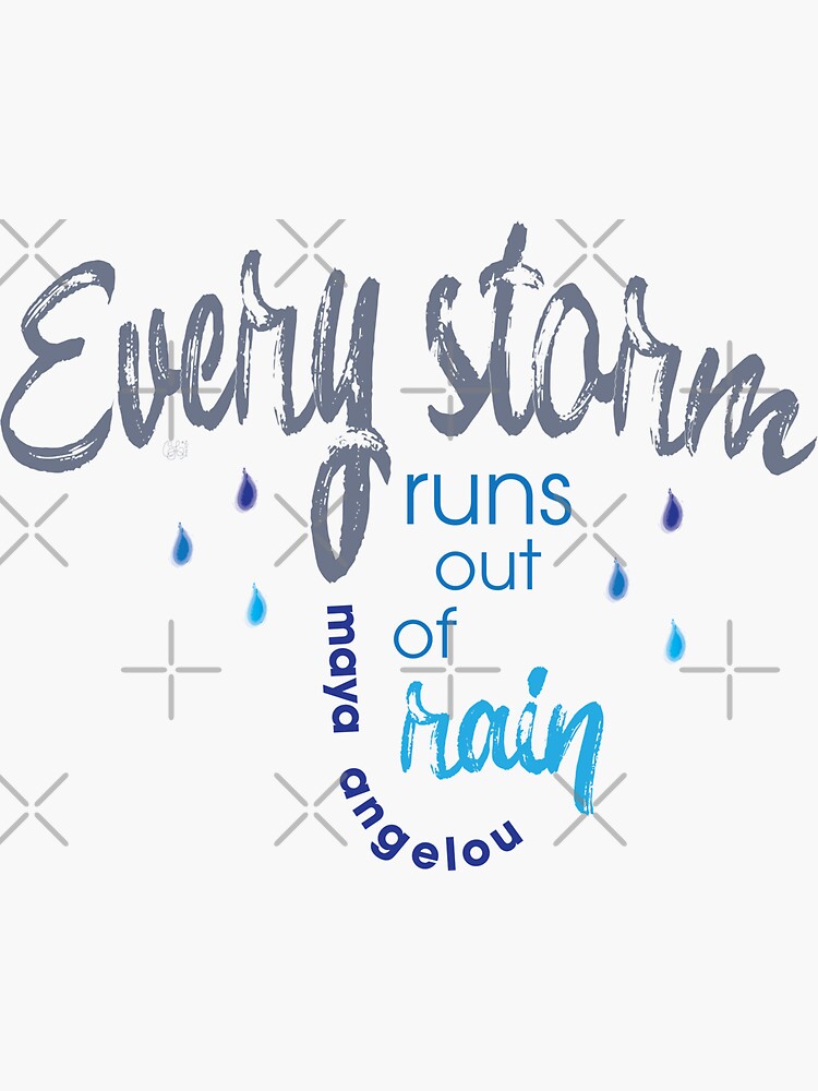 "Every Storm runs out of Rain - Maya Angelou" Sticker by CoLoCreatives ...