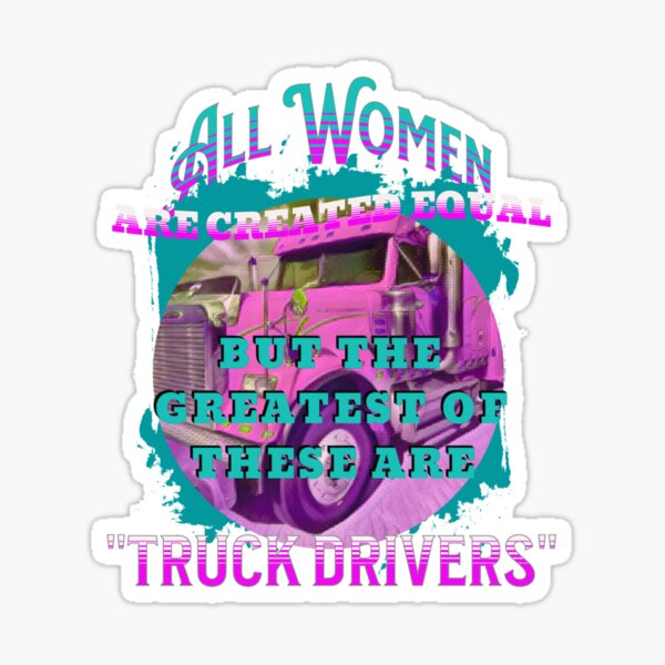"Lady Truck Driver, All Women are Created Equal" Sticker by malldash ...