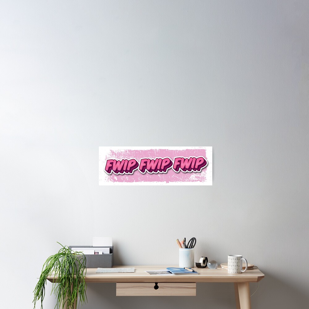 "FWIP FWIP FWIP" Poster by imarilynmonroe | Redbubble