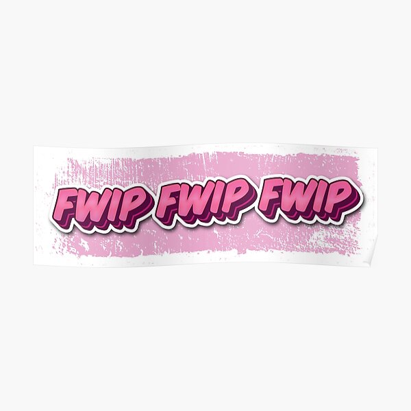 "FWIP FWIP FWIP" Poster by imarilynmonroe | Redbubble
