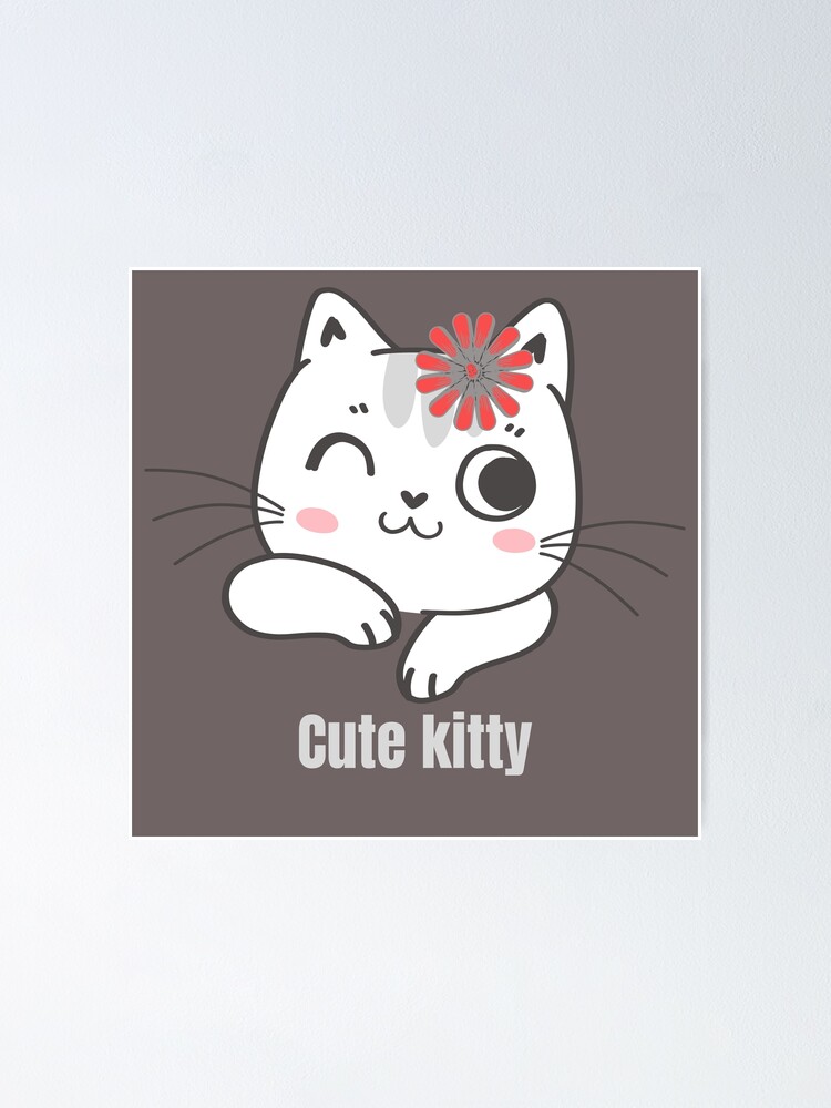 "Cute kitty face. Sweet kitty." Poster for Sale by EMIPRINCESS | Redbubble