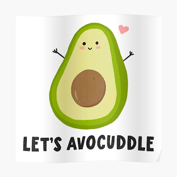 "LETS AVOCUDDLE" Poster for Sale by KelliesCorner | Redbubble