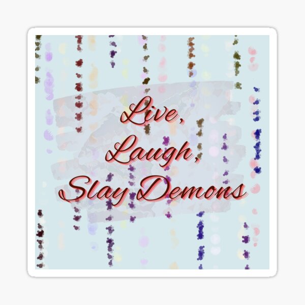 "Live, Laugh, Slay Demons" Sticker for Sale by MaryEveline | Redbubble