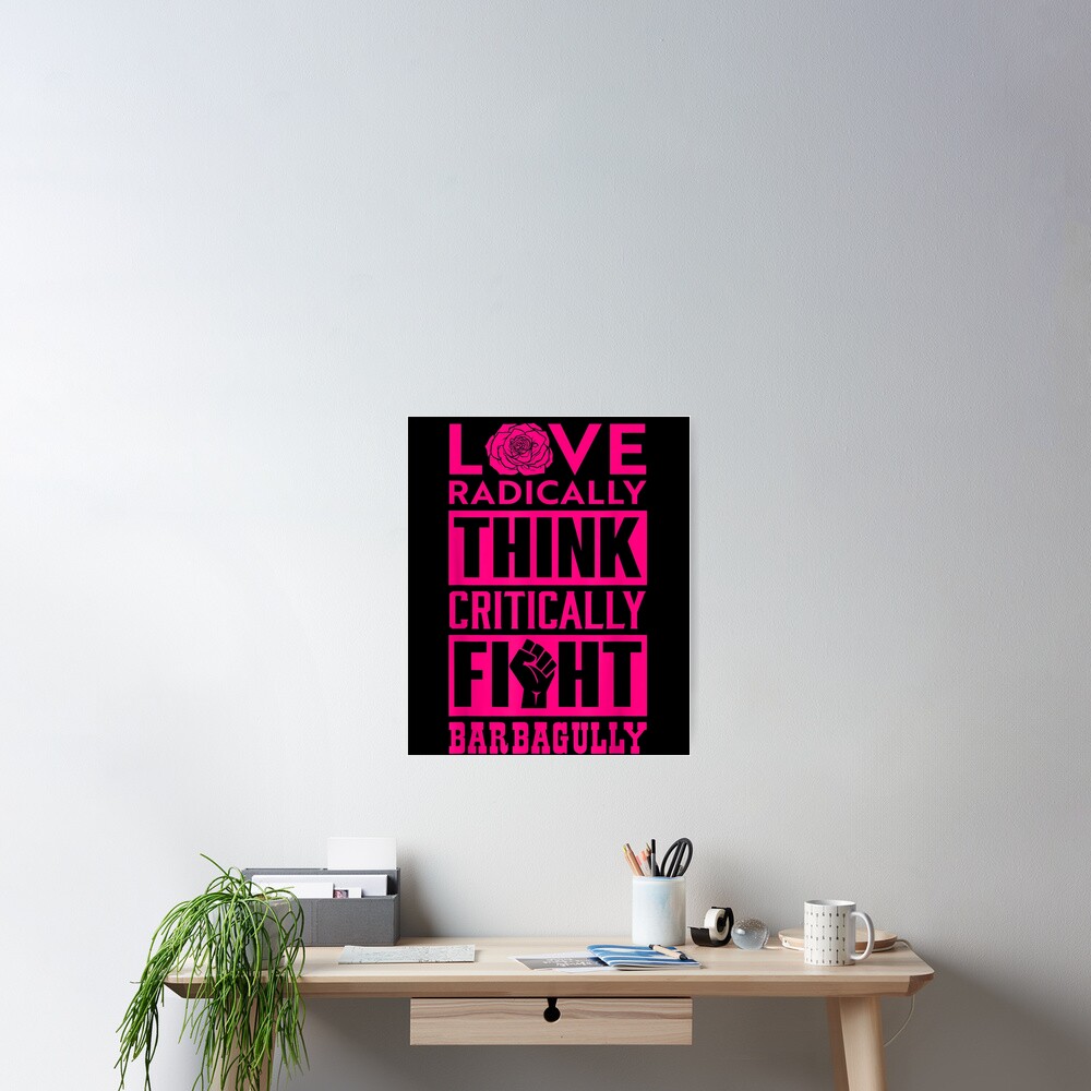 "Love Radically Think Critically Fight Bardagully" Poster by tammyrange ...