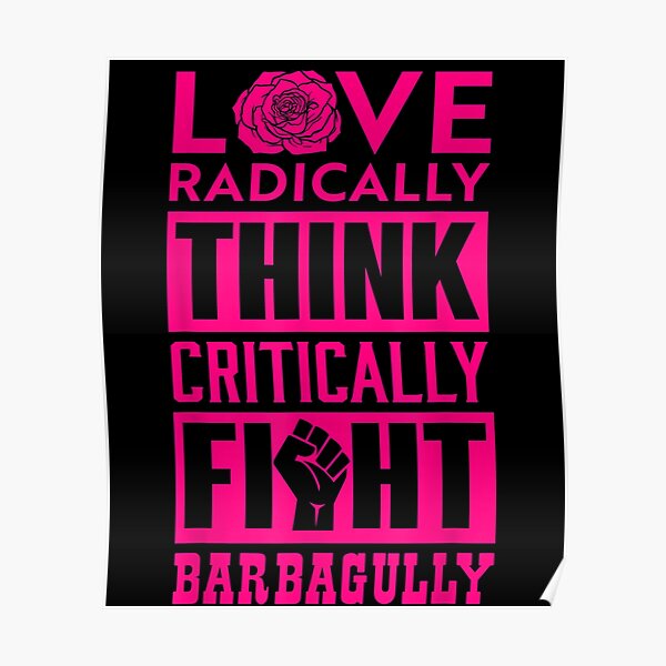 "Love Radically Think Critically Fight Bardagully" Poster by tammyrange ...