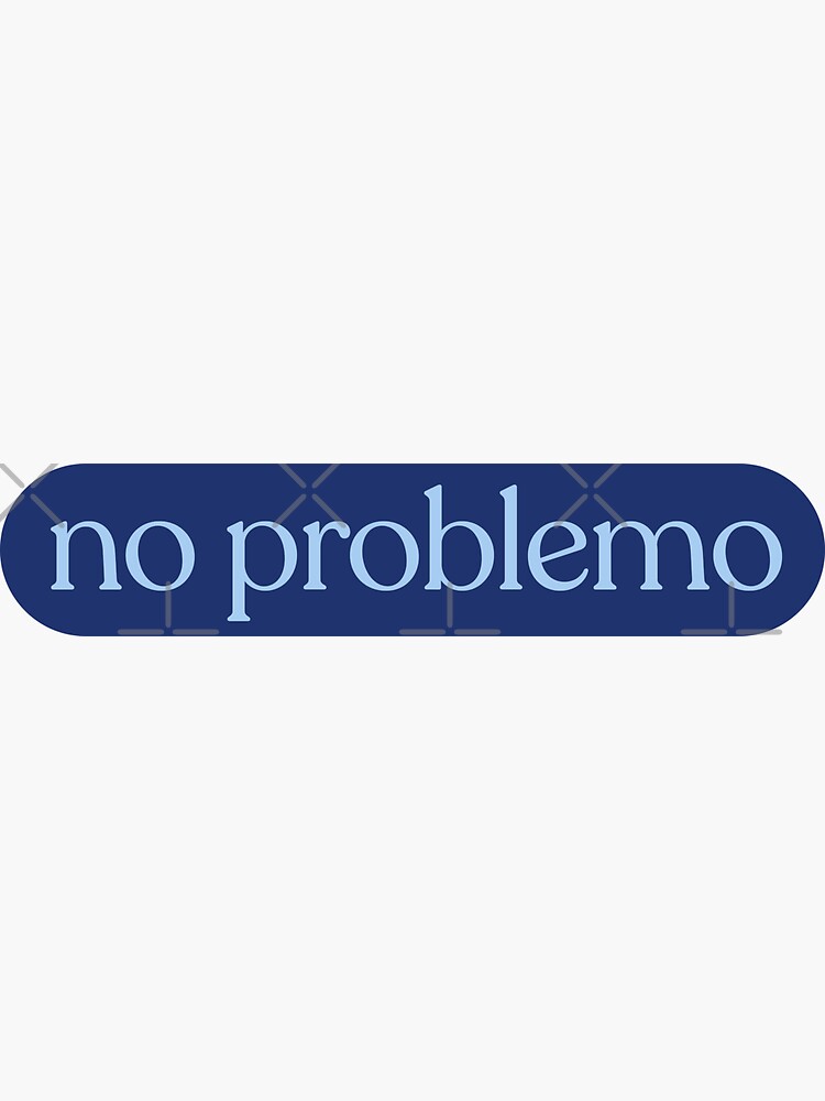 "no problemo" Sticker by nicolaysdesigns | Redbubble