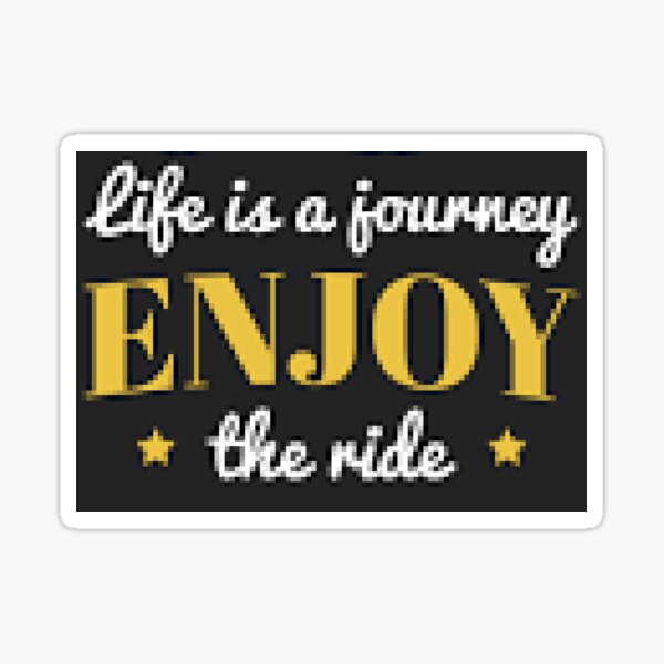 "Life Is A Journey Enjoy The Ride, " Sticker by lduke47 | Redbubble