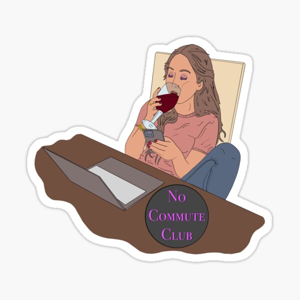 "No Commute Club - Drinking on the Job" Sticker by BubbleDesigns4U ...