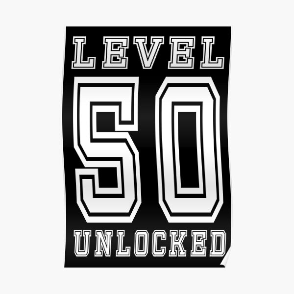"Level 50 Unlocked" Poster for Sale by jain-ravi002 | Redbubble