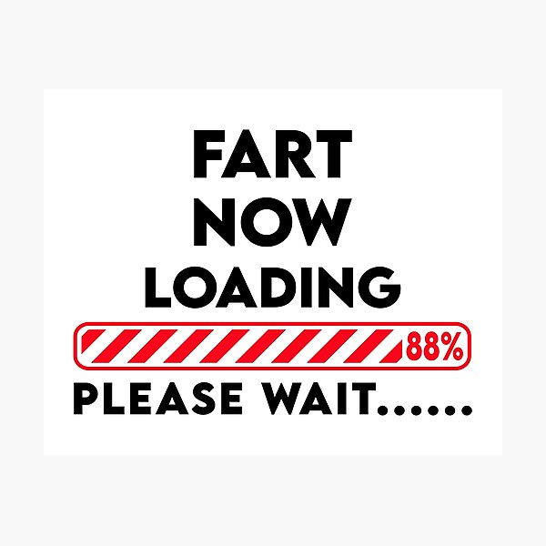 "Fart now loading... Please wait Funny saying" Photographic Print for ...