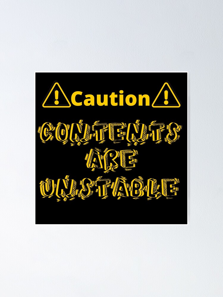 "Caution! Contents are unstable " Poster by litlcoyote | Redbubble