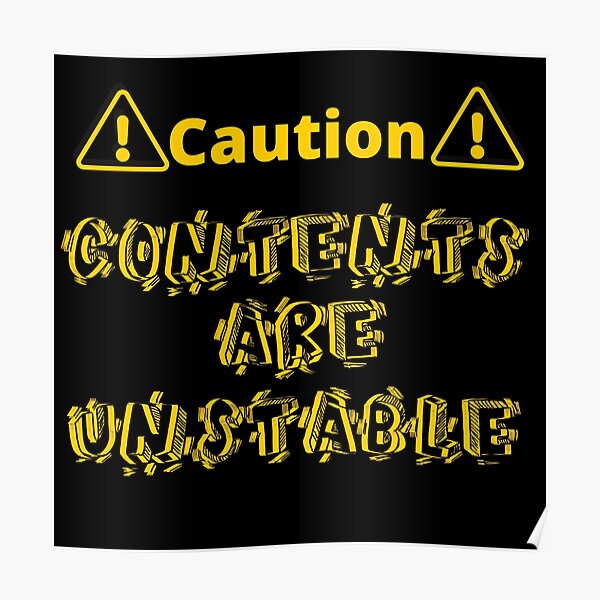 "Caution! Contents are unstable " Poster by litlcoyote | Redbubble