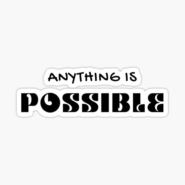 "Anything is Possible" Sticker by MergeIdeaX | Redbubble