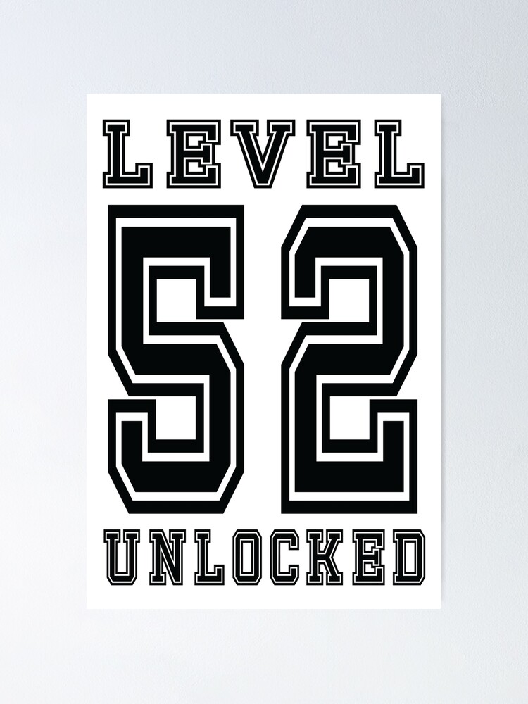 "Level 52 Unlocked" Poster for Sale by jain-ravi002 | Redbubble