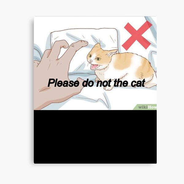 "Please Do Not The Cat Meme " Canvas Print for Sale by bangamaliel ...
