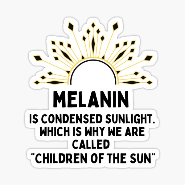 "Melanin is condensed sunlight" Sticker for Sale by MelaninMatters ...