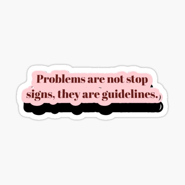 "Problemes are not stopsign, they are guidelines" Sticker by ...