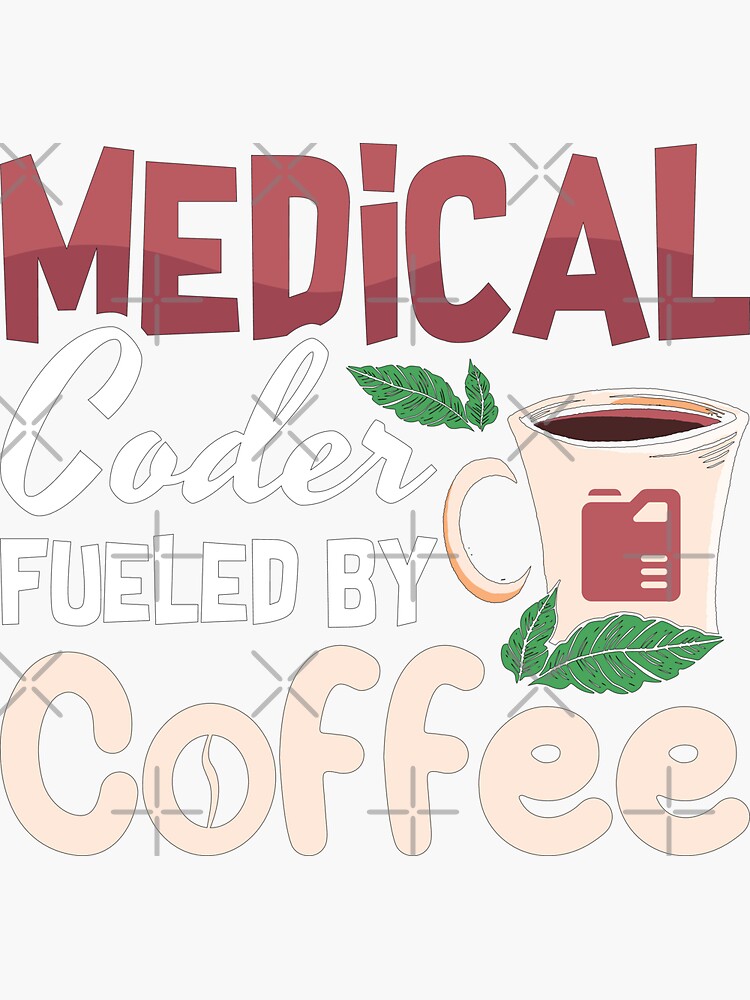 Medical Coder Fueled By Coffee Coding Programmer Sticker By Tshirtconcepts Redbubble