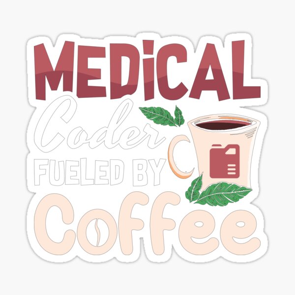 Medical Coder Fueled By Coffee Coding Programmer Sticker By Tshirtconcepts Redbubble