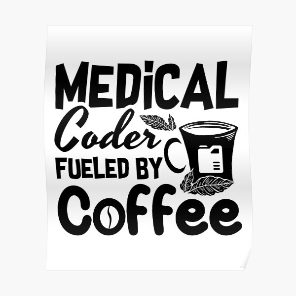 "Medical Coder Fueled By Coffee Programmer Coding" Poster for Sale by tshirtconcepts | Redbubble