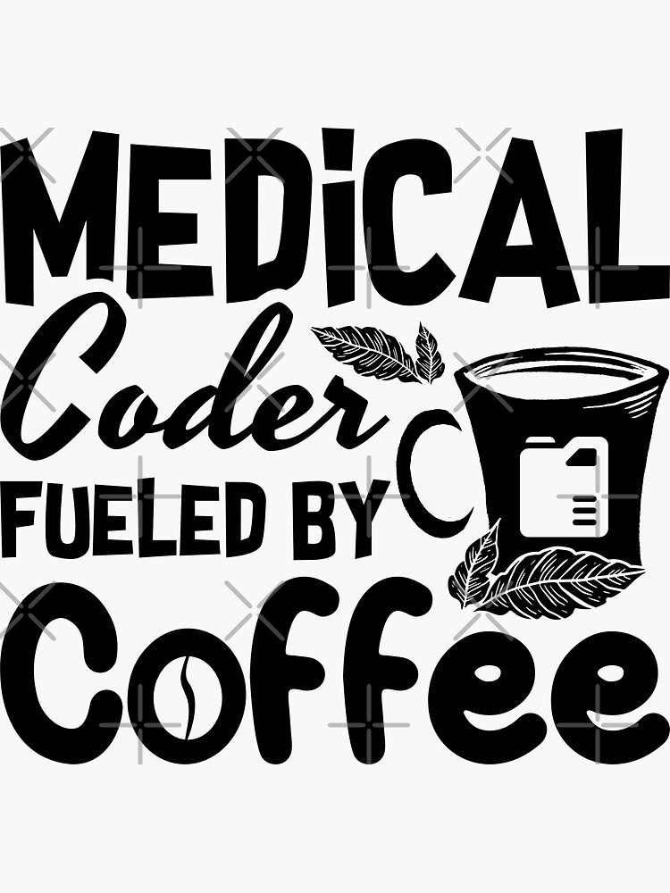 Medical Coder Fueled By Coffee Programmer Coding Sticker By Tshirtconcepts Redbubble