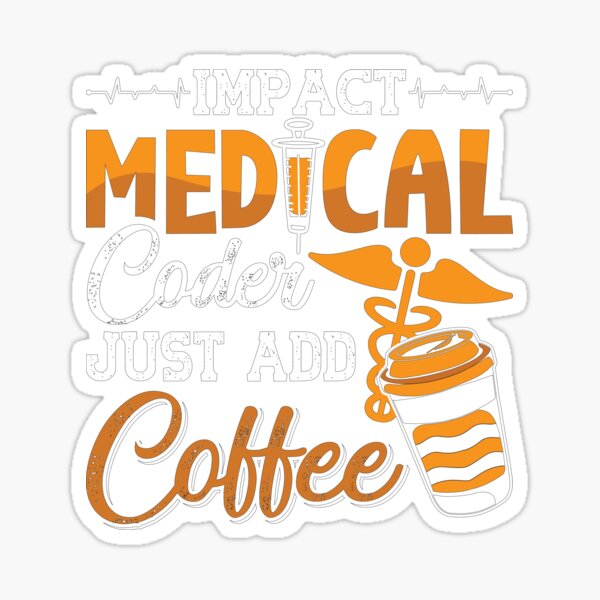 Medical Coder Just Add Coffee Coding Programmer Sticker By Tshirtconcepts Redbubble