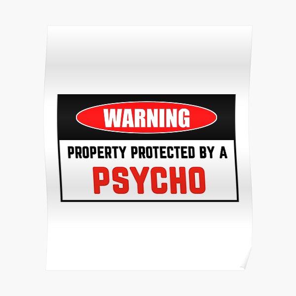 "Funny psycho warning signs WARNING PROPERTY PROTECTED BY A PSYCHO ...