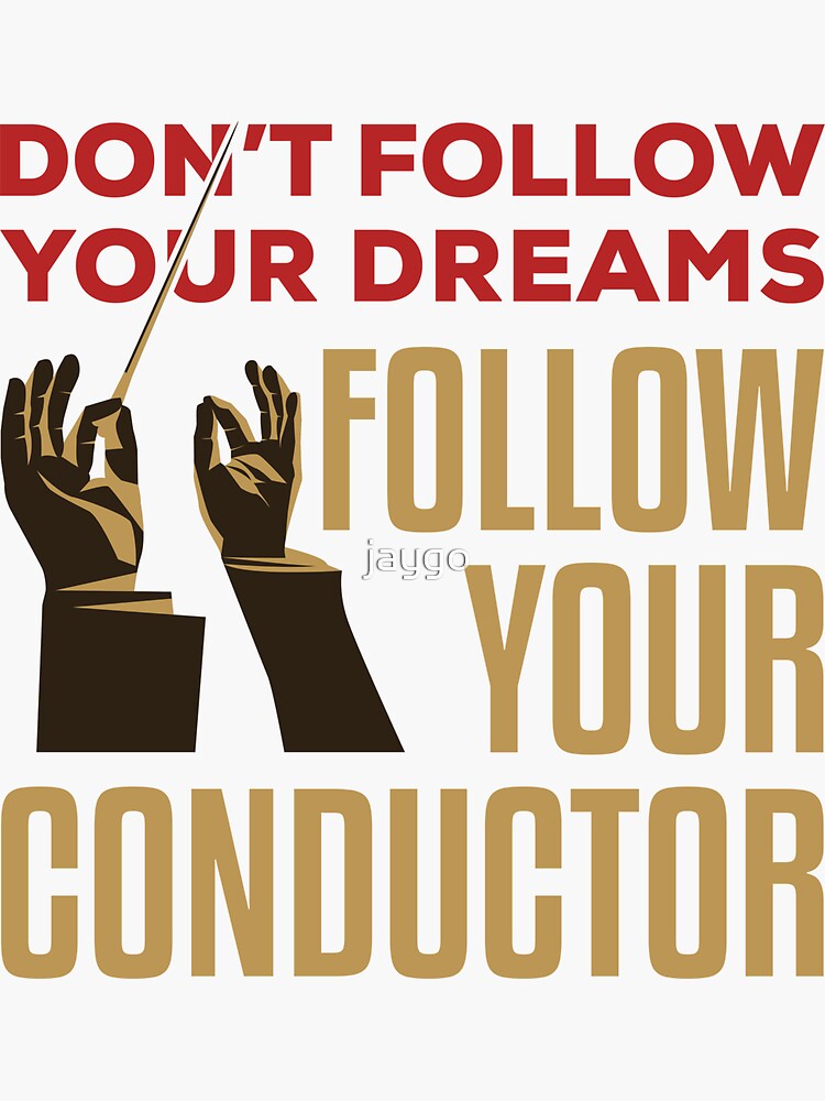 "Don't Follow Your Dreams Follow Your Conductor Orchestra" Sticker by ...