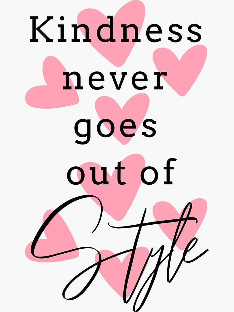 "kindness never goes out of style" Sticker by BloopBerry | Redbubble