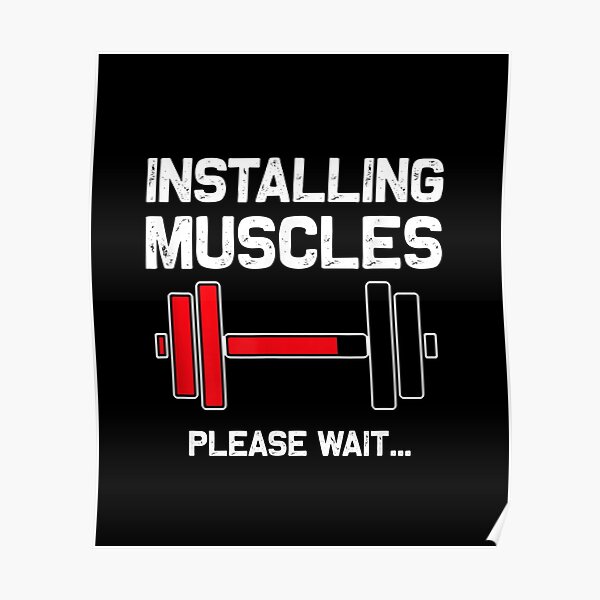 "Installing muscles... Please Wait" Poster for Sale by Justebegood ...
