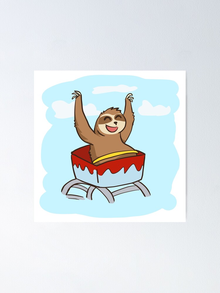 "Sloth on a Roller Coaster" Poster for Sale by BeginningOfTime | Redbubble