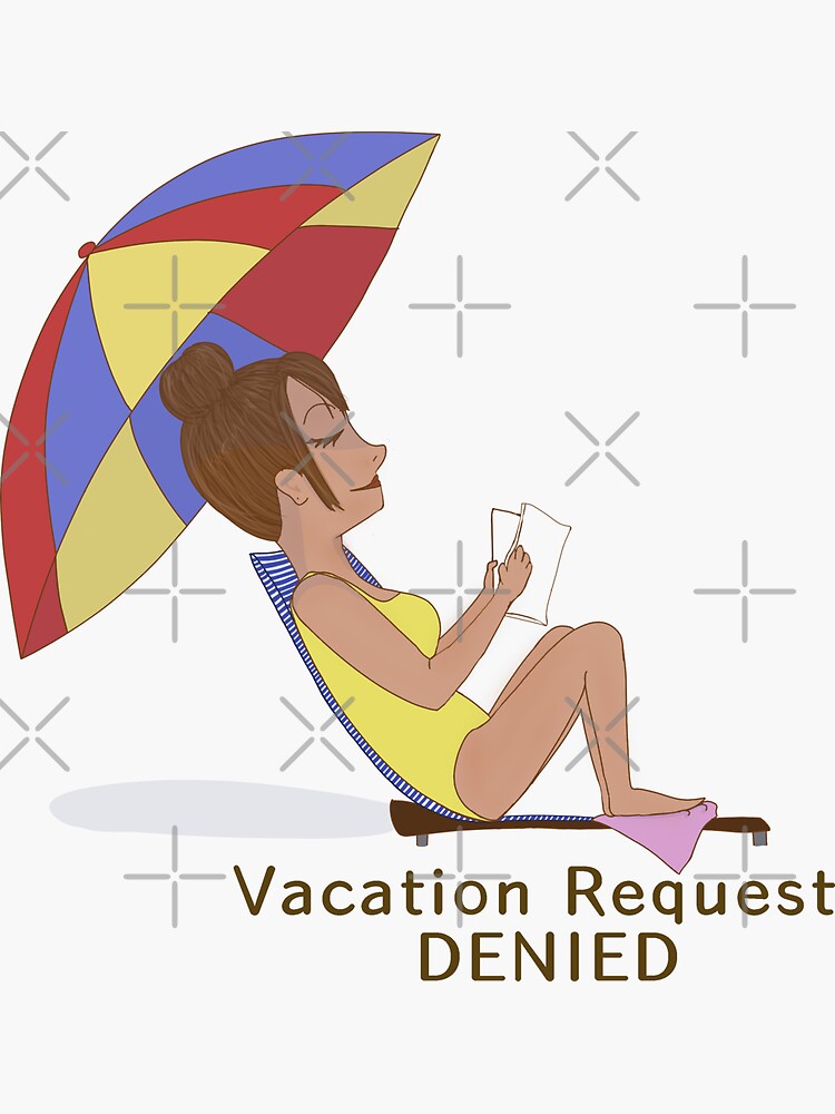 "Vacation Request Denied" Sticker by ntalergic2d-med | Redbubble