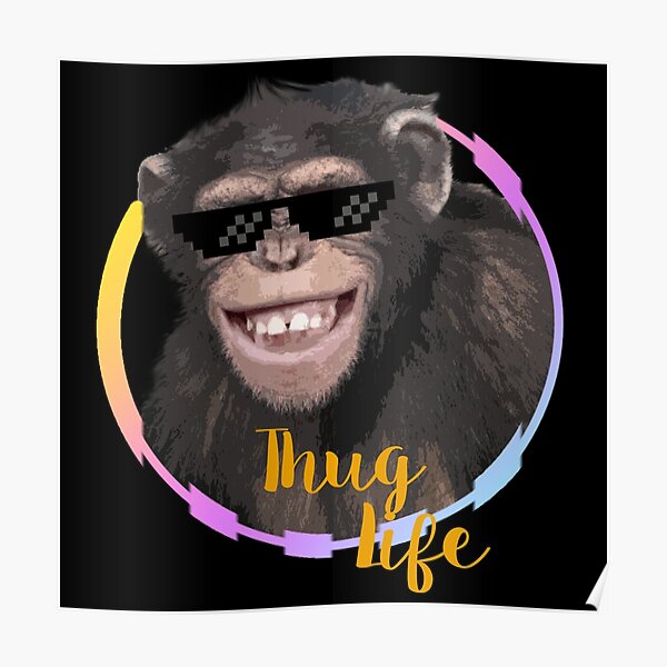 "Thug Life ( Monkey )" Poster by ninalovejoy | Redbubble