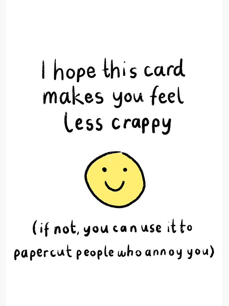 "hope this card makes you feel less crappy" Greeting Card for Sale by ...