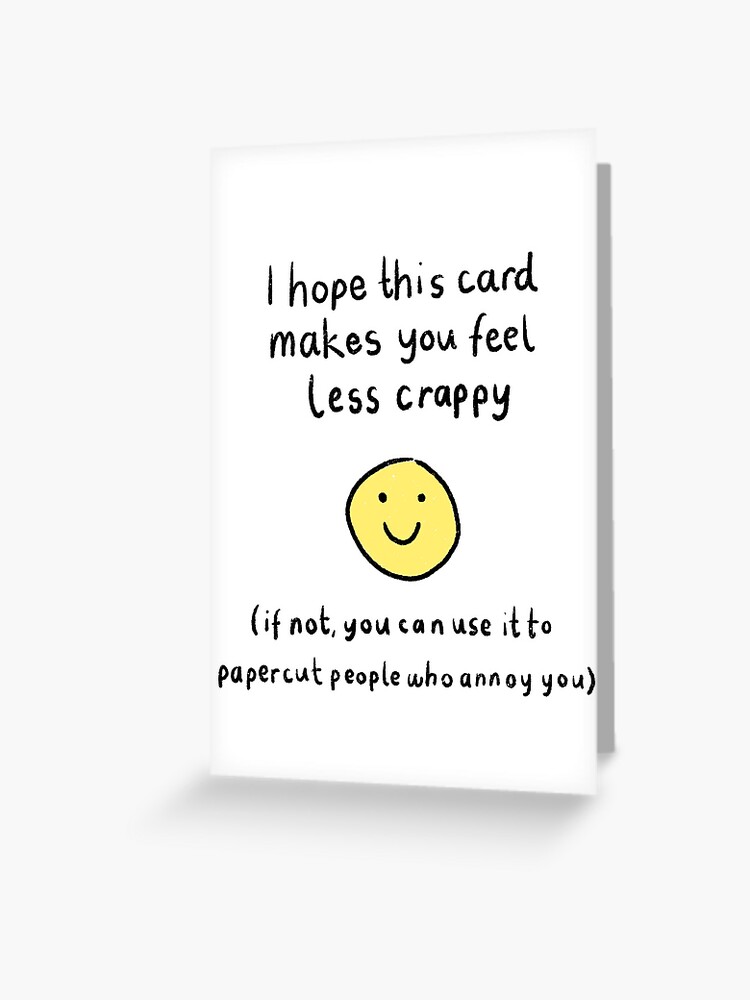 "hope this card makes you feel less crappy" Greeting Card for Sale by ...