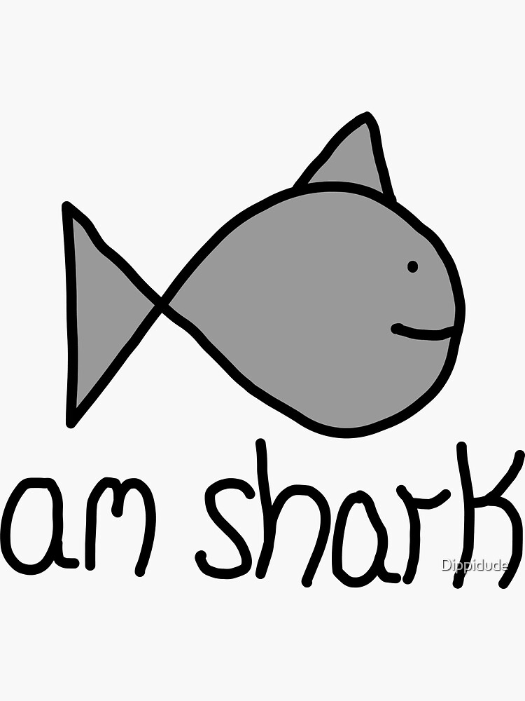 "Am Shark" Sticker by Dippidude | Redbubble
