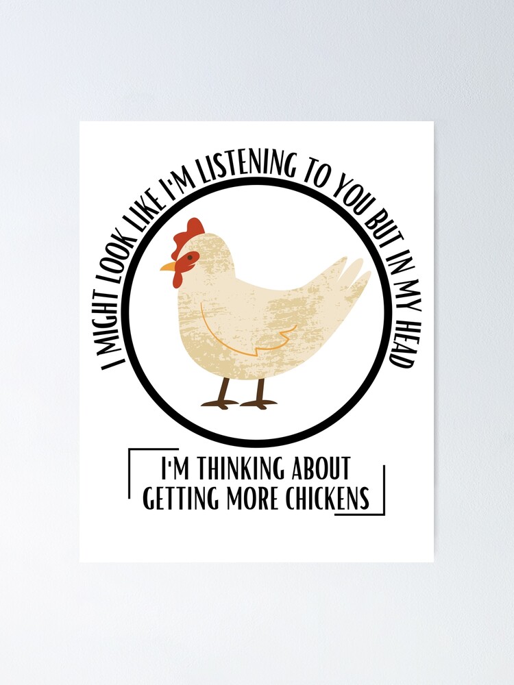 "I Look Like Listening But More Chickens" Poster for Sale by BookOfE ...