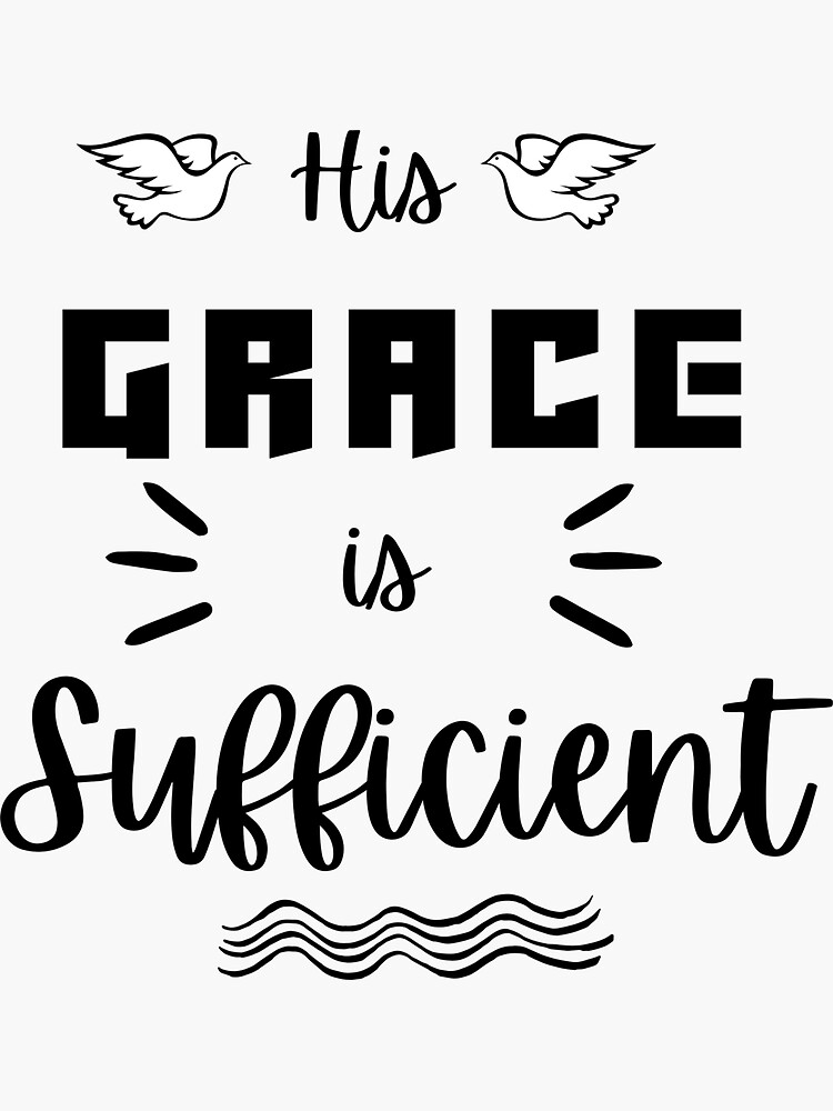 "His Grace is Sufficient - Bible Scripture Typography" Sticker by ...