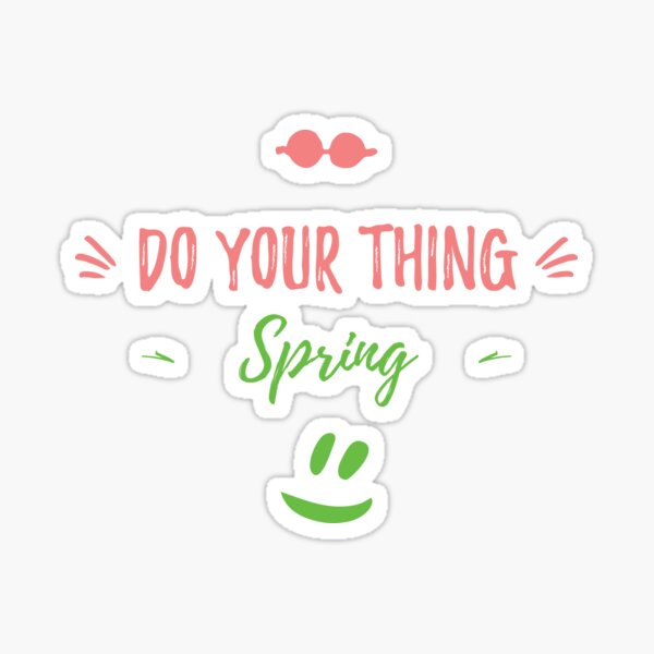 "Do your thing, Spring.Cute Spring Quote" Sticker by mounssifzermano ...