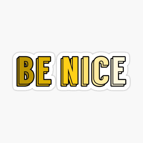 "Be Nice" Sticker by dftbandrews | Redbubble