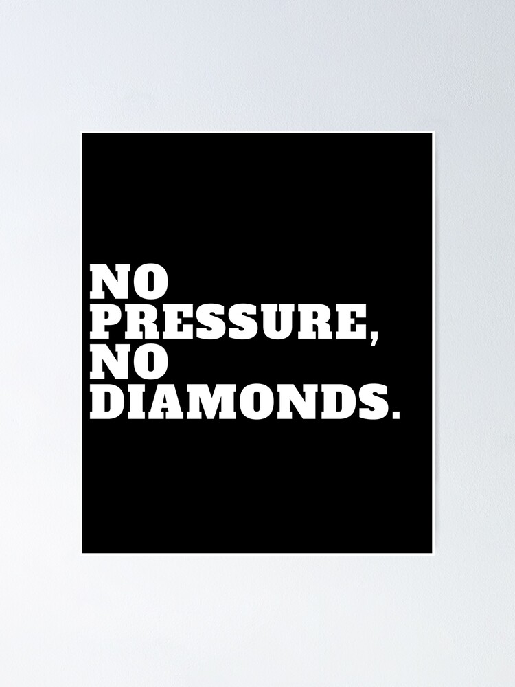"Classic No pressure, no diamonds." Poster for Sale by quotation3 ...