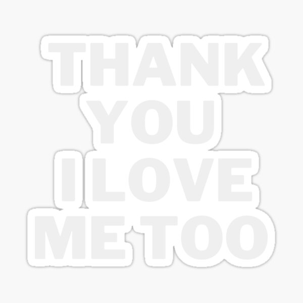 "thank you I love me too" Sticker by Sumi-style | Redbubble