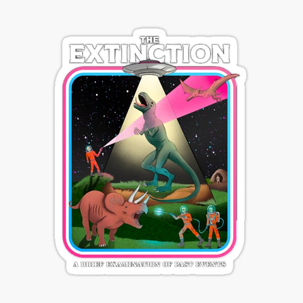 "The Extinction A Brief Examination of Past Events Sticker" Sticker by ...