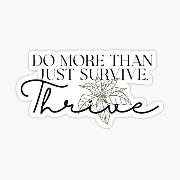 "Do more than just survive, thrive" Sticker by AthenaWL | Redbubble