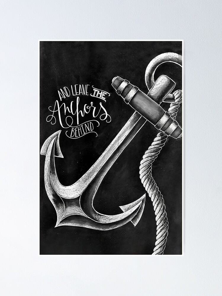 "Sailor And Leave The Anchors Behind" Poster for Sale by Juliece30 ...