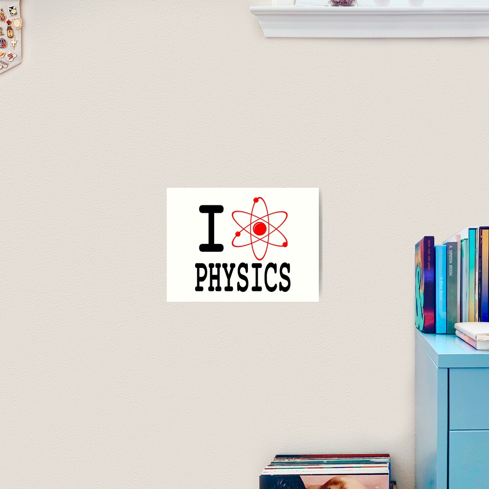 "I Love Physics" Art Print by Kruzzell | Redbubble