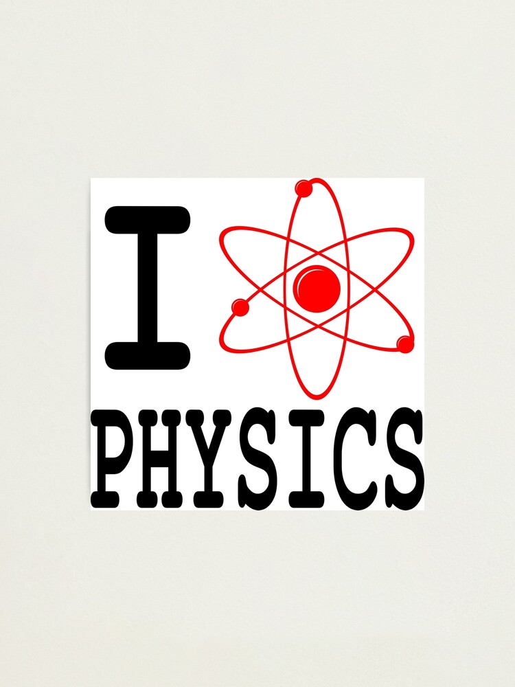 "I Love Physics" Photographic Print for Sale by Kruzzell | Redbubble