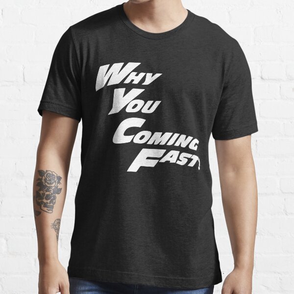 "WHY YOU COMING FAST UK MEME " T-shirt by VadhirSerdular | Redbubble