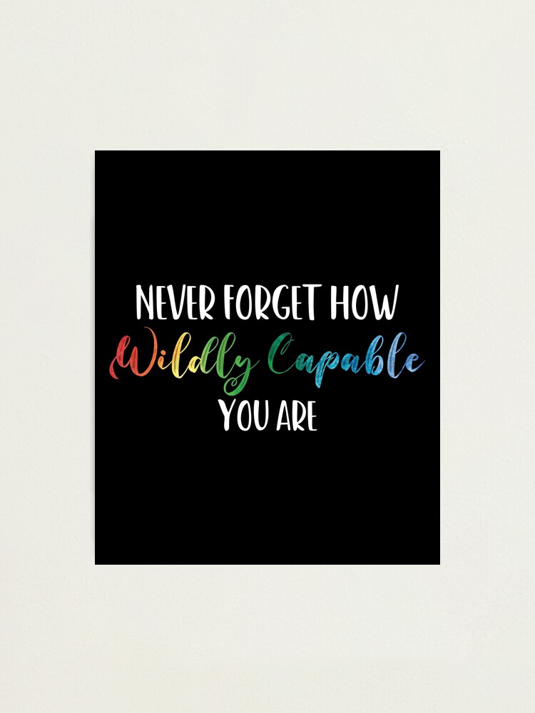 "Never Forget How Wildly Capable You Are, Positivity, Inspirational ...