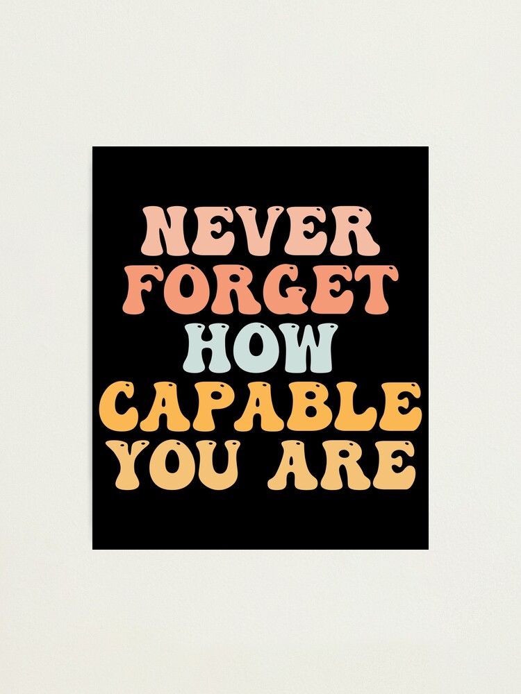 "Never Forget How Wildly Capable You Are, Positivity, Inspirational ...